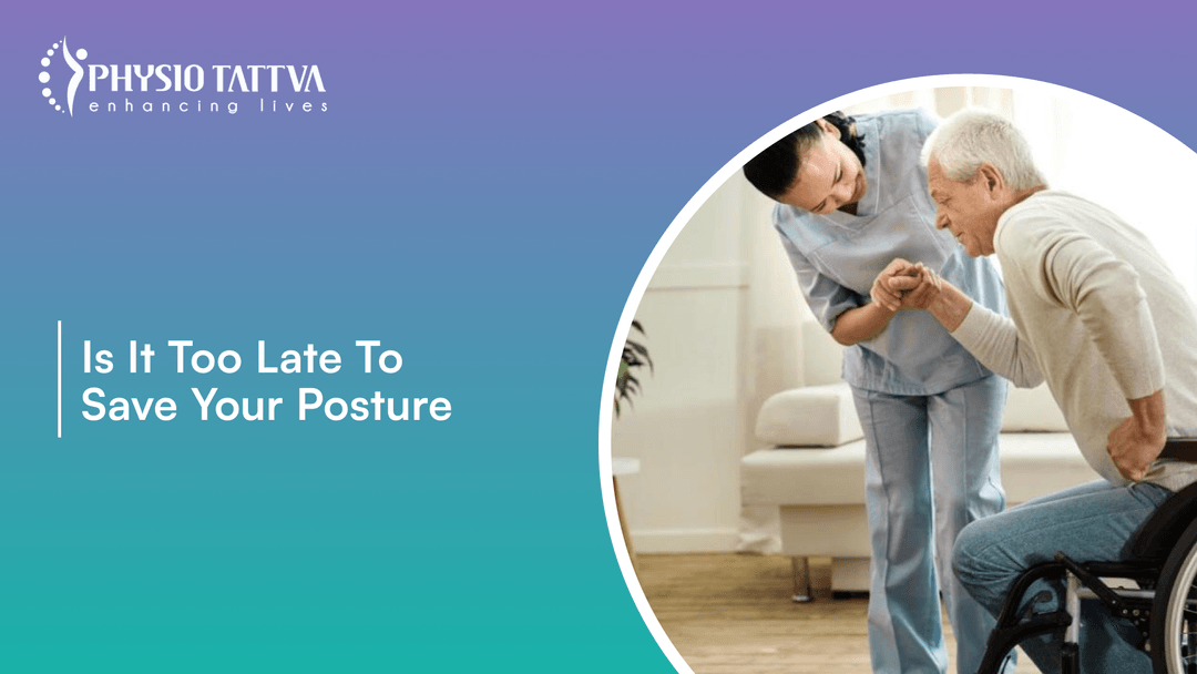 Is It Too Late to Improve Your Posture | Physiotattva